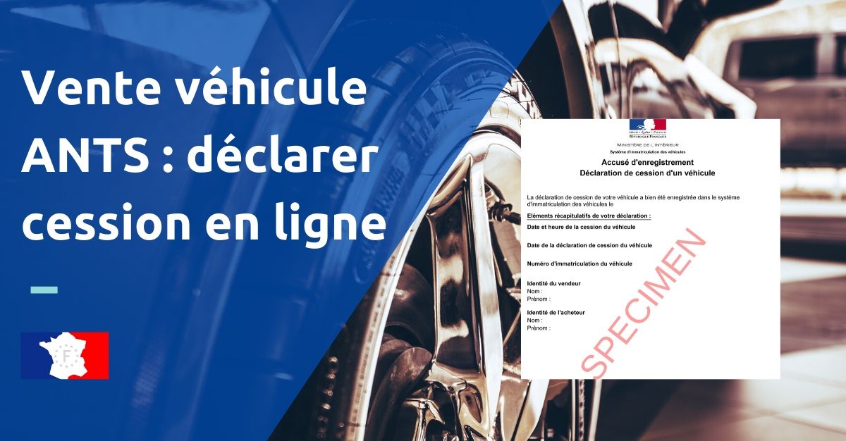 ANTS vente véhicule : comment déclarer la cession d'un véhicule